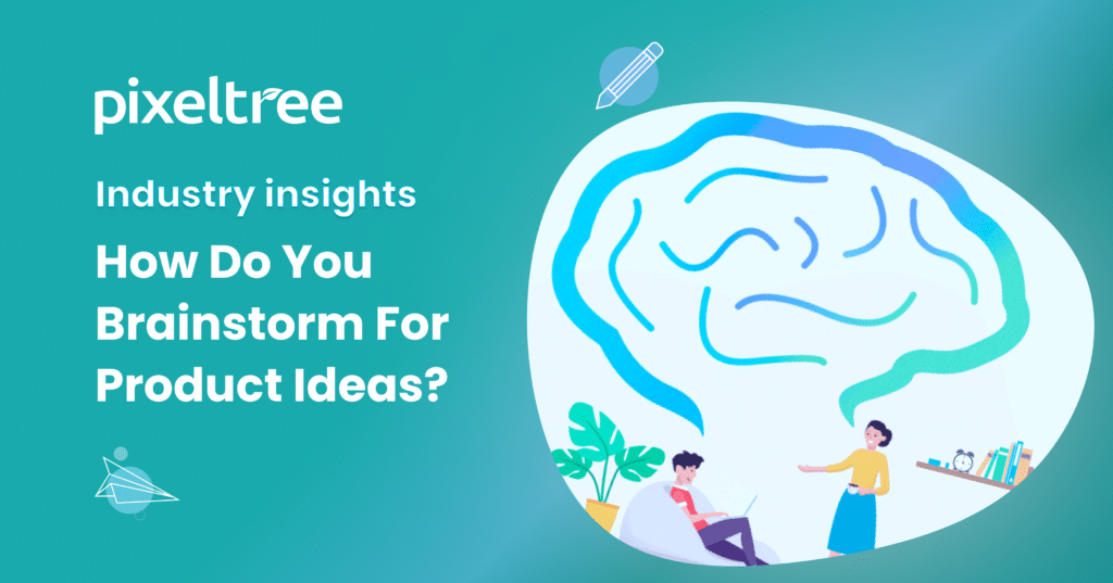 How Do You Brainstorm For Product Ideas? - PixelTree
